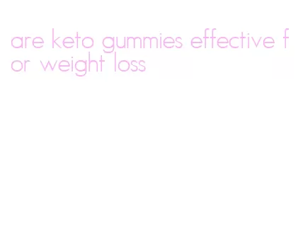are keto gummies effective for weight loss